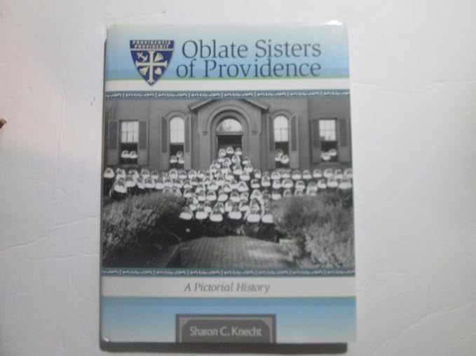 Oblate Sisters of Providence : A Pictorial History: 9781578644117 ...