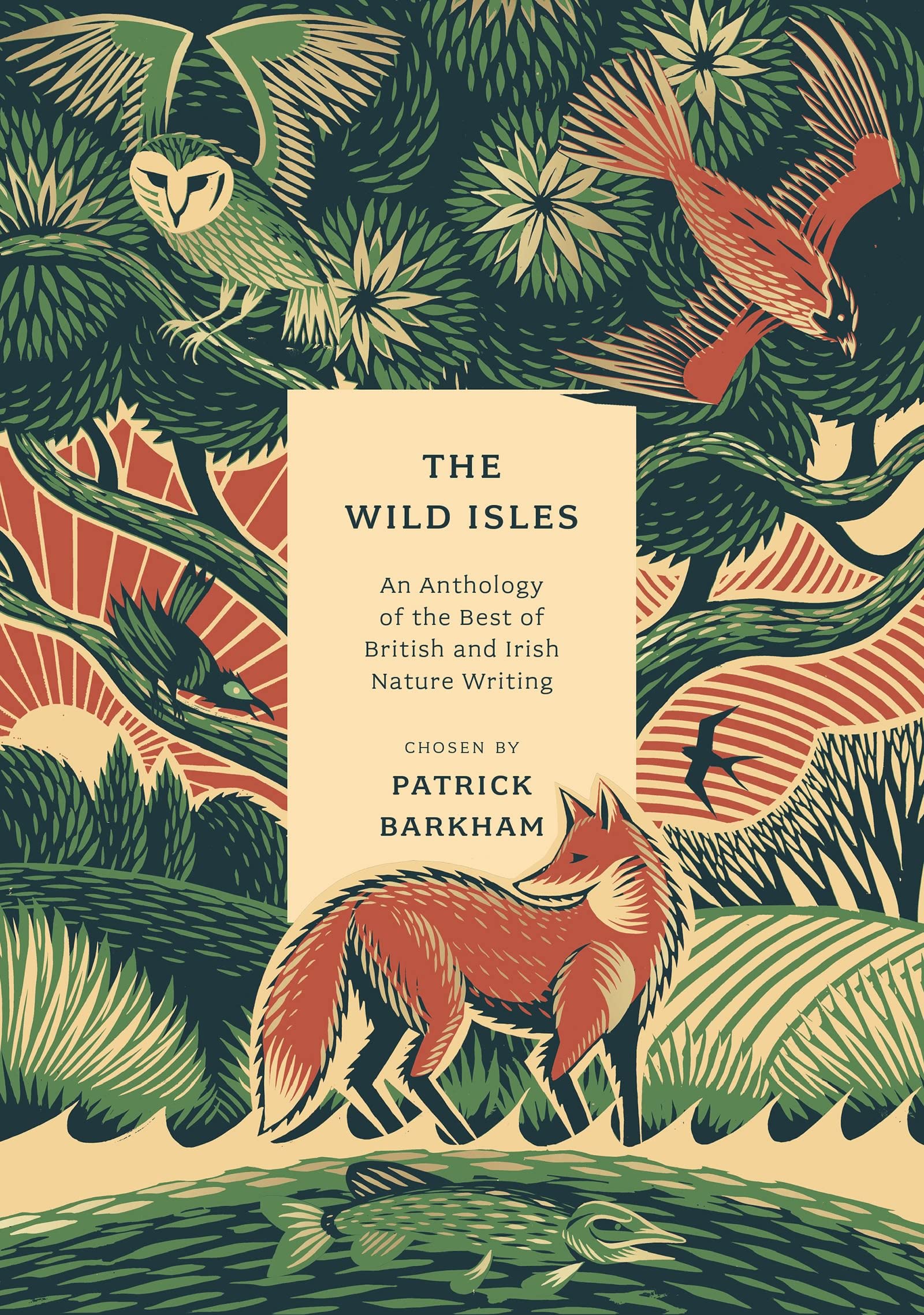 The Wild Isles: An Anthology of the Best of British and Irish Nature Writing : Barkham, Patrick ...