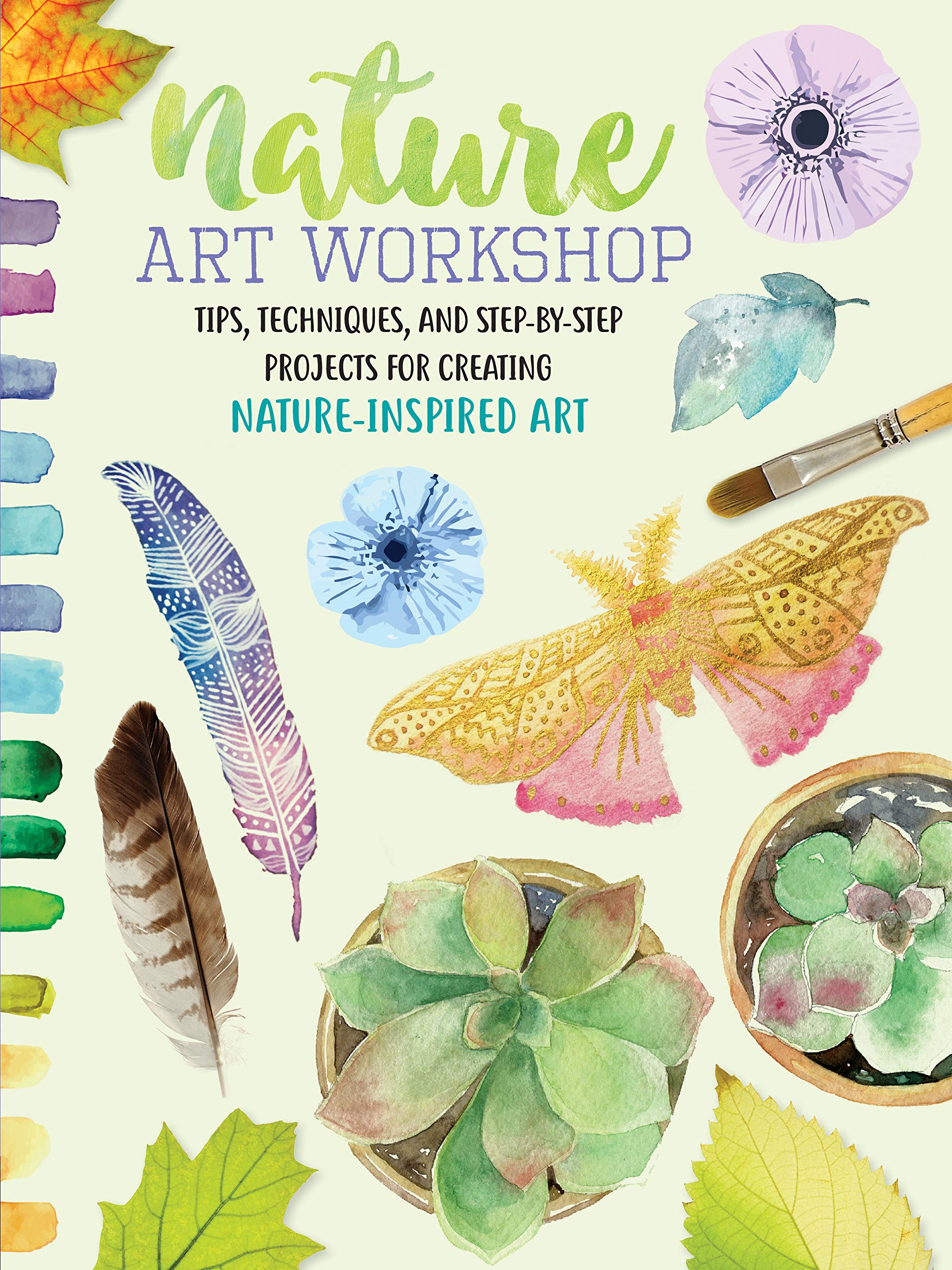 Nature Art Workshop: Tips, techniques, and step-by-step projects for ...