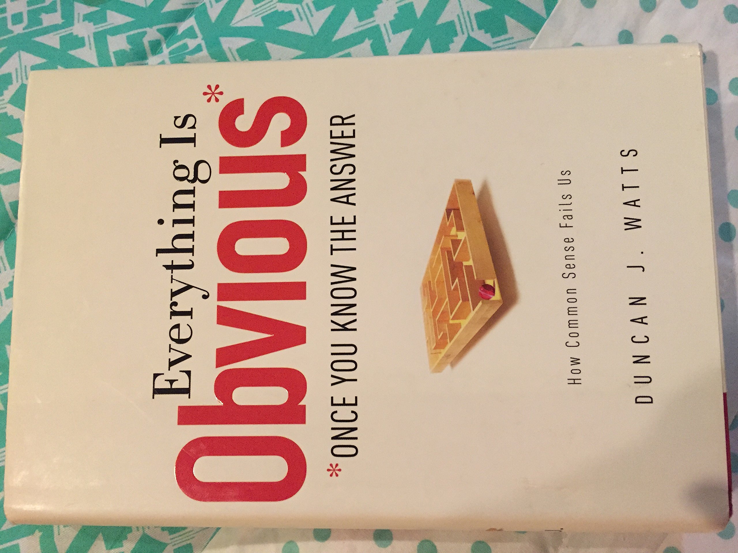 Everything Is Obvious: *Once You Know the Answer: Watts, Duncan J ...