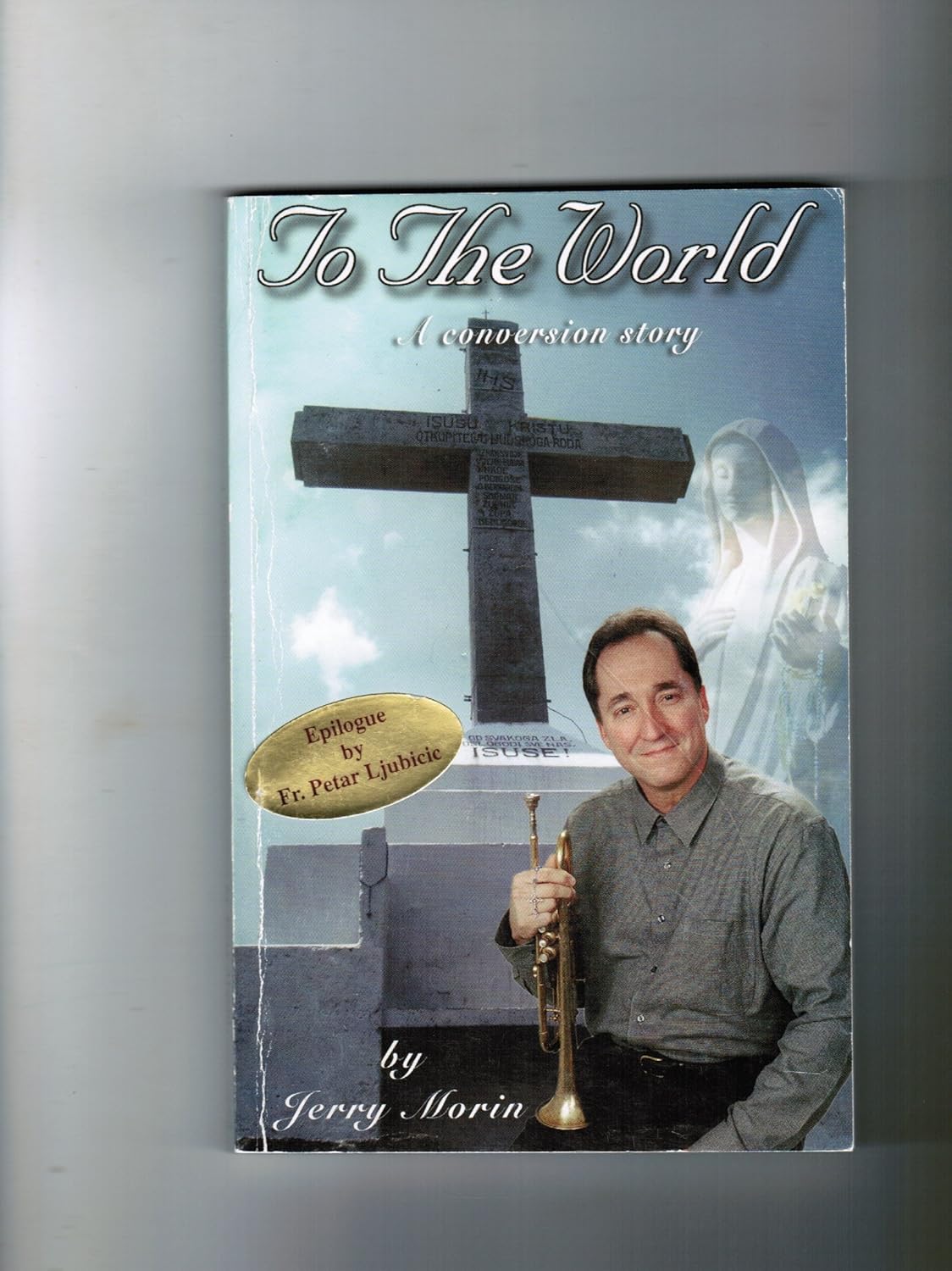 To the world: A conversion story: Morin, Jerry: 9780966328004: Amazon ...