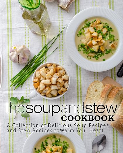 The Soup and Stew Cookbook: A Collection of Delicious Soup Recipes and ...