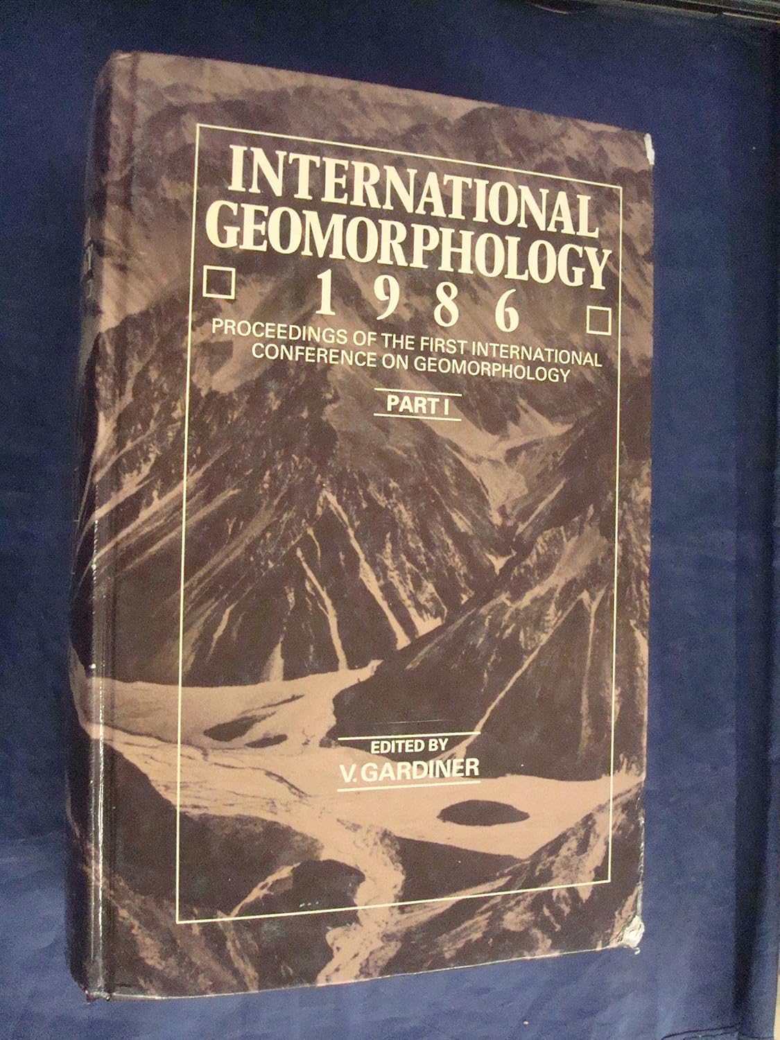 International geomorphology, 1986: Proceedings of the First ...