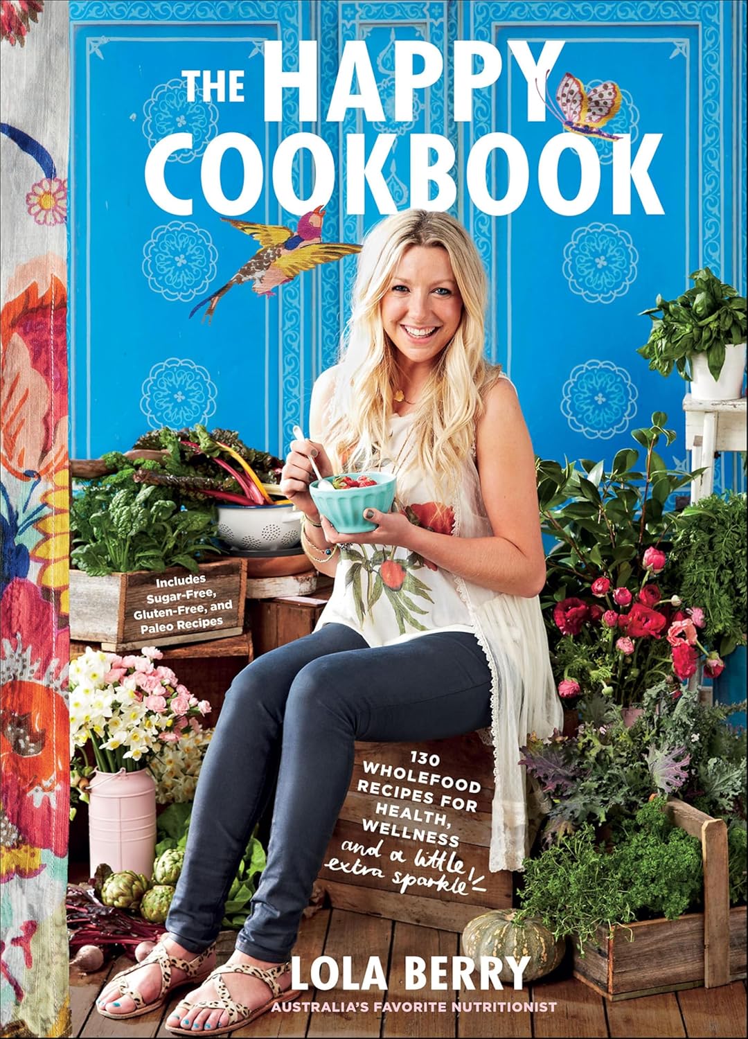 The Happy Cookbook: 130 Wholefood Recipes for Health, Wellness, and a ...