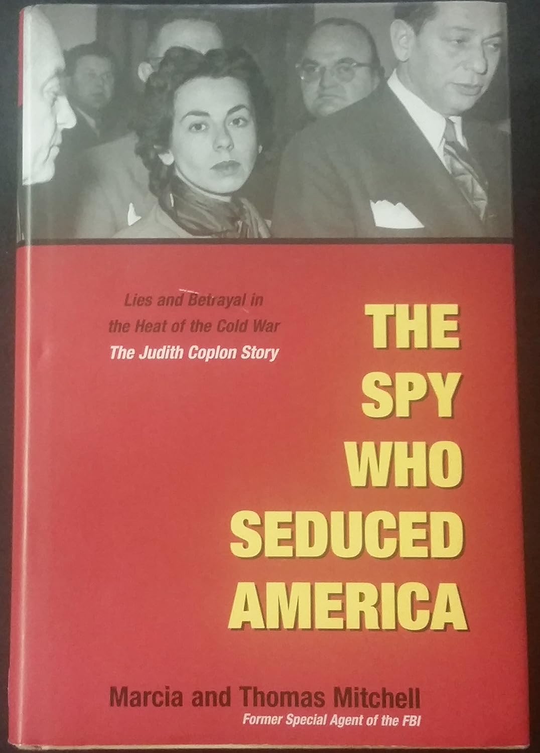 The Spy Who Seduced America: Lies and Betrayal in the Heat of the Cold ...