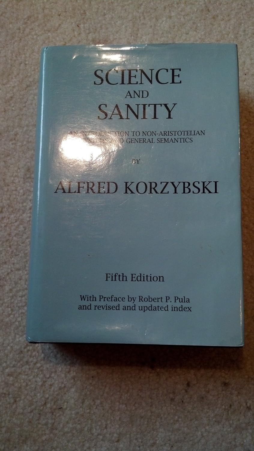 Science and Sanity: An Introduction to Non-Aristotelian Systems and ...
