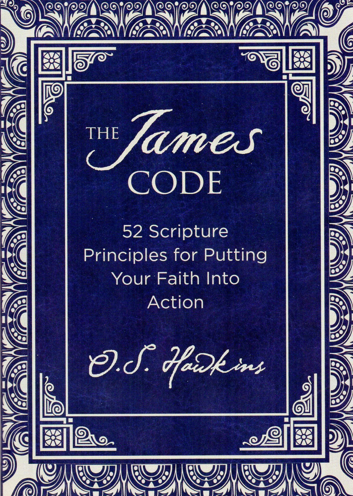 The James Code: 52 Scripture Principles for Putting Your Faith into ...