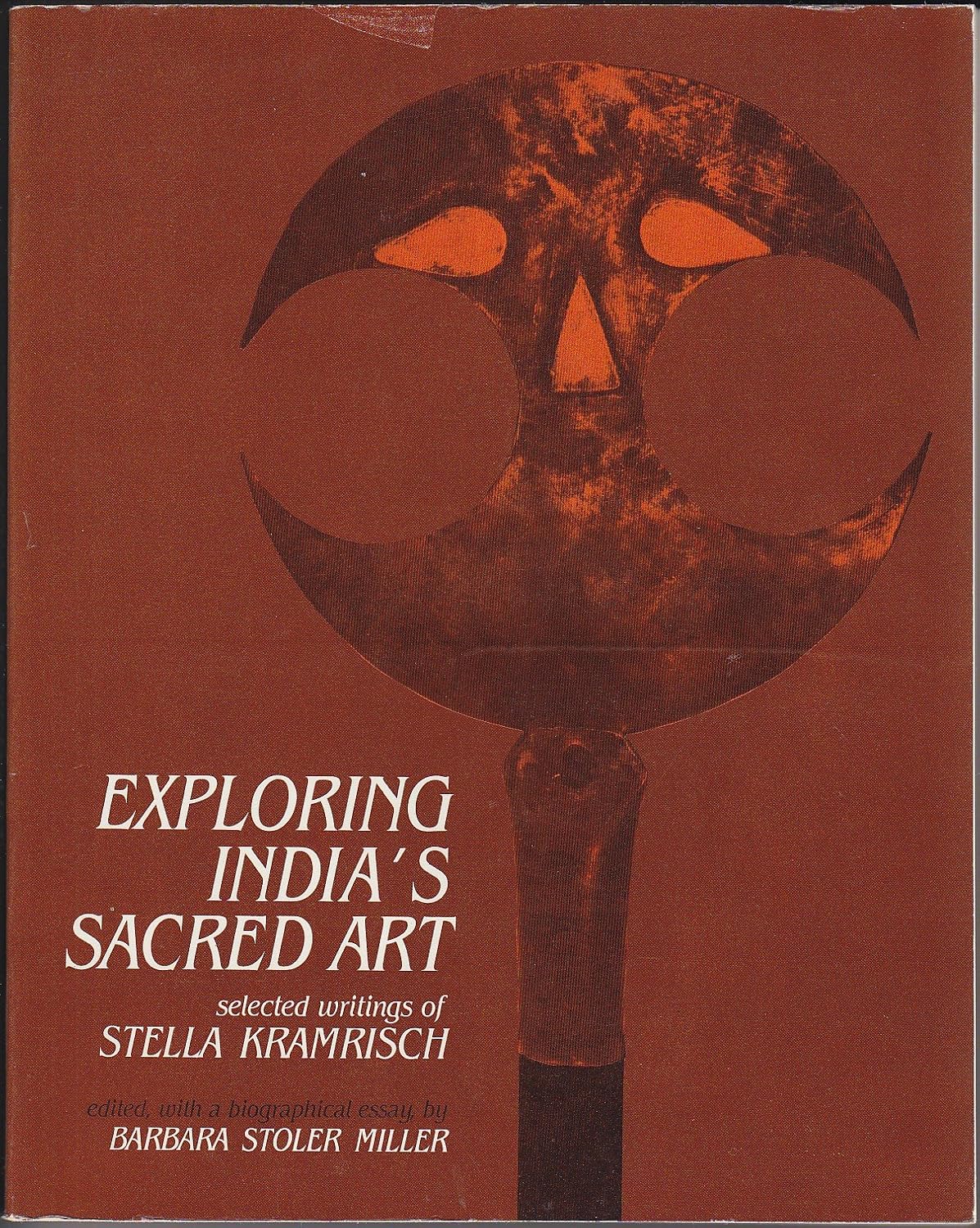 Exploring India's Sacred Art: Selected Writings of Stella Kramrisch ...