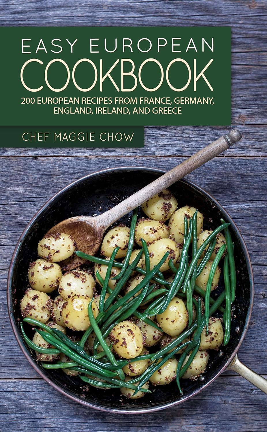 Easy European Cookbook: 200 European Recipes from France, Germany ...