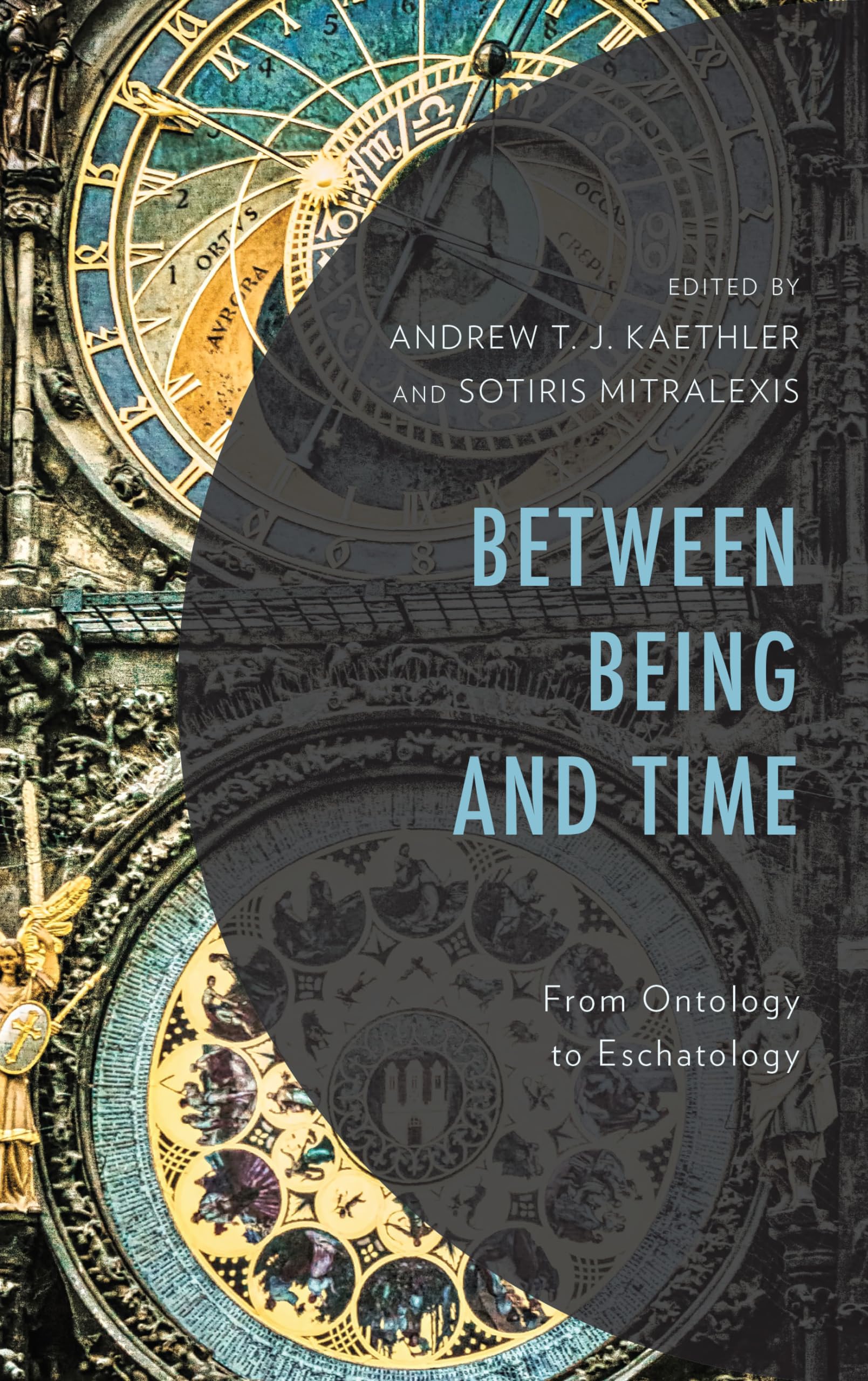 Between Being and Time: From Ontology to Eschatology: Kaethler, Andrew ...