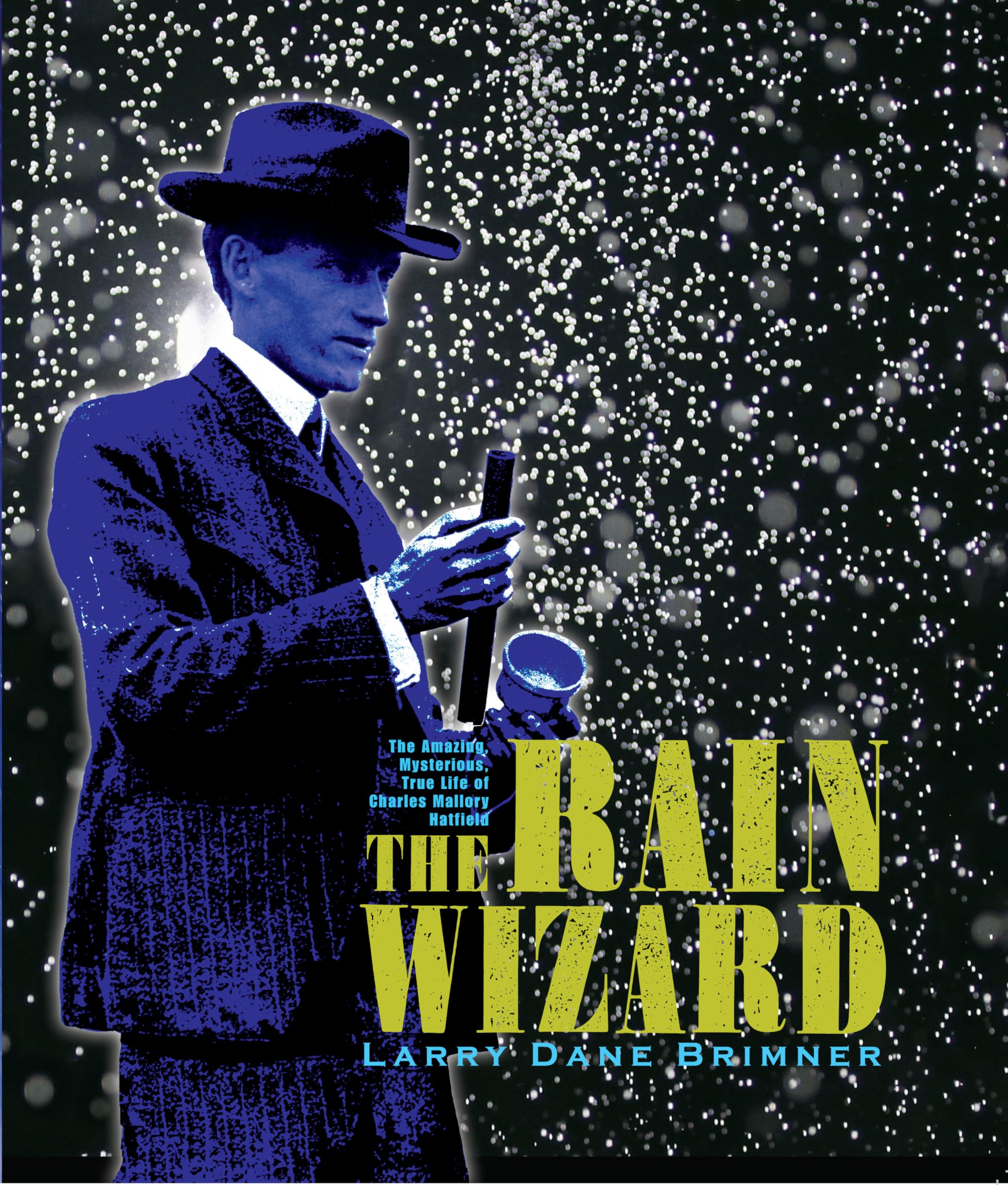 The Rain Wizard: The Amazing, Mysterious, True Life of Charles Mallory ...