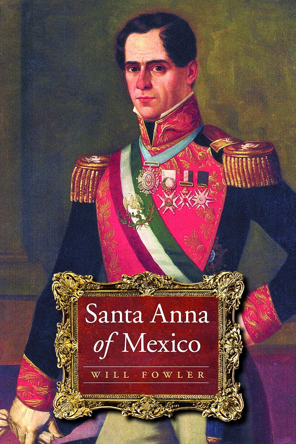 Amazon.com: Santa Anna of Mexico: 9780803211209: Fowler, Will: Books