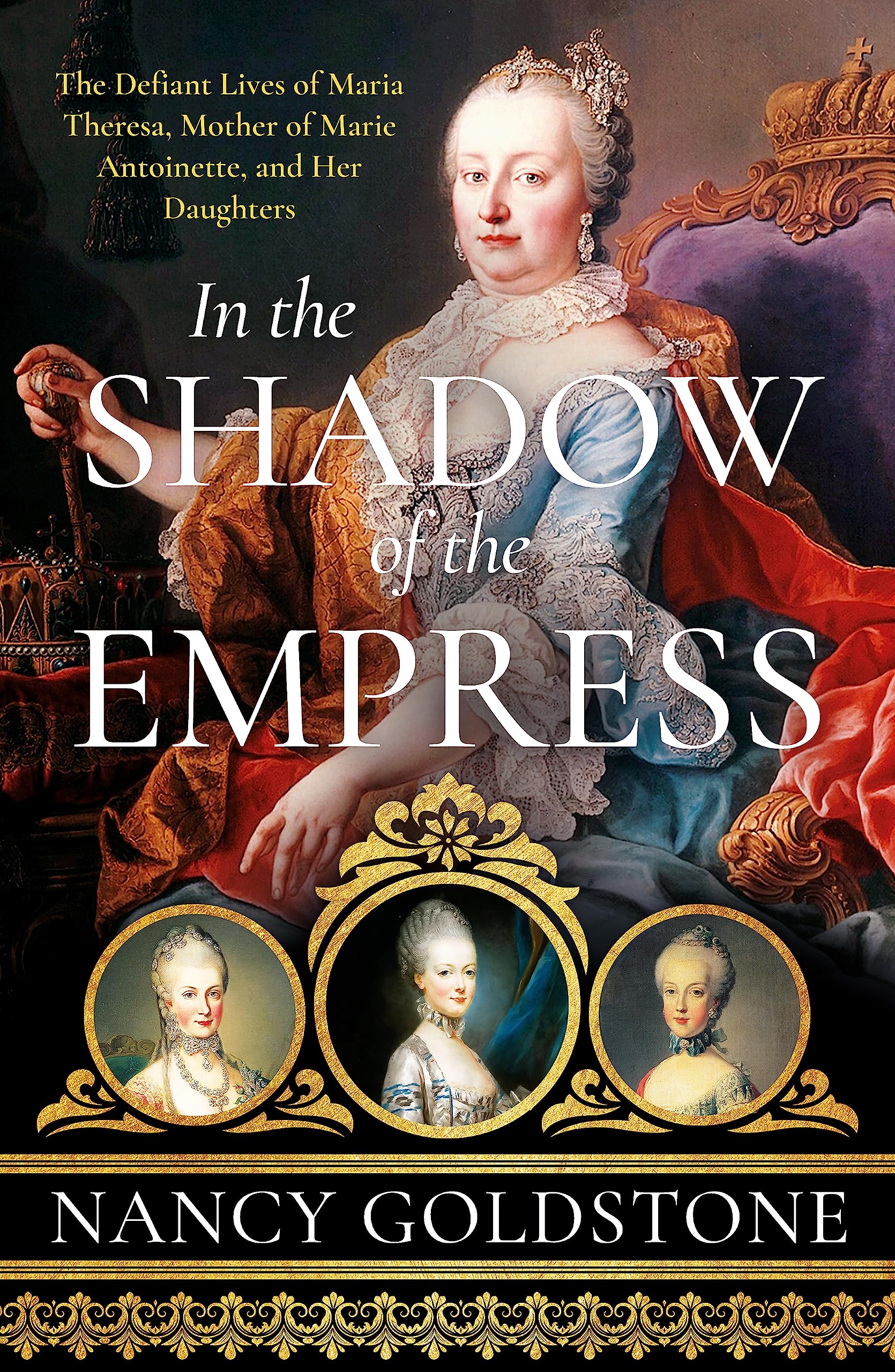 In the Shadow of the Empress: The Defiant Lives of Maria Theresa ...