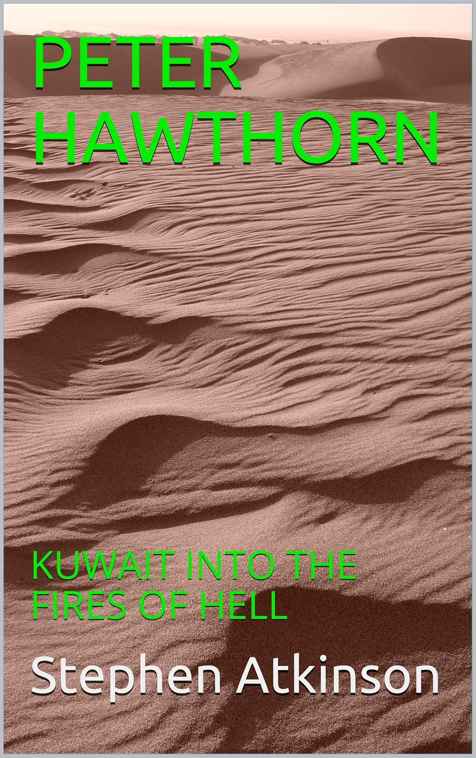 Amazon.com: PETER HAWTHORN: KUWAIT INTO THE FIRES OF HELL eBook ...