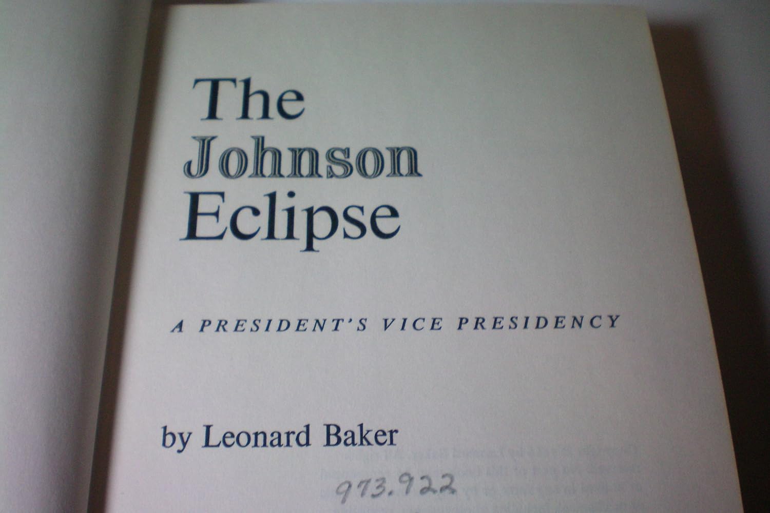 The Johnson eclipse; a President's vice presidency: Baker, Leonard ...