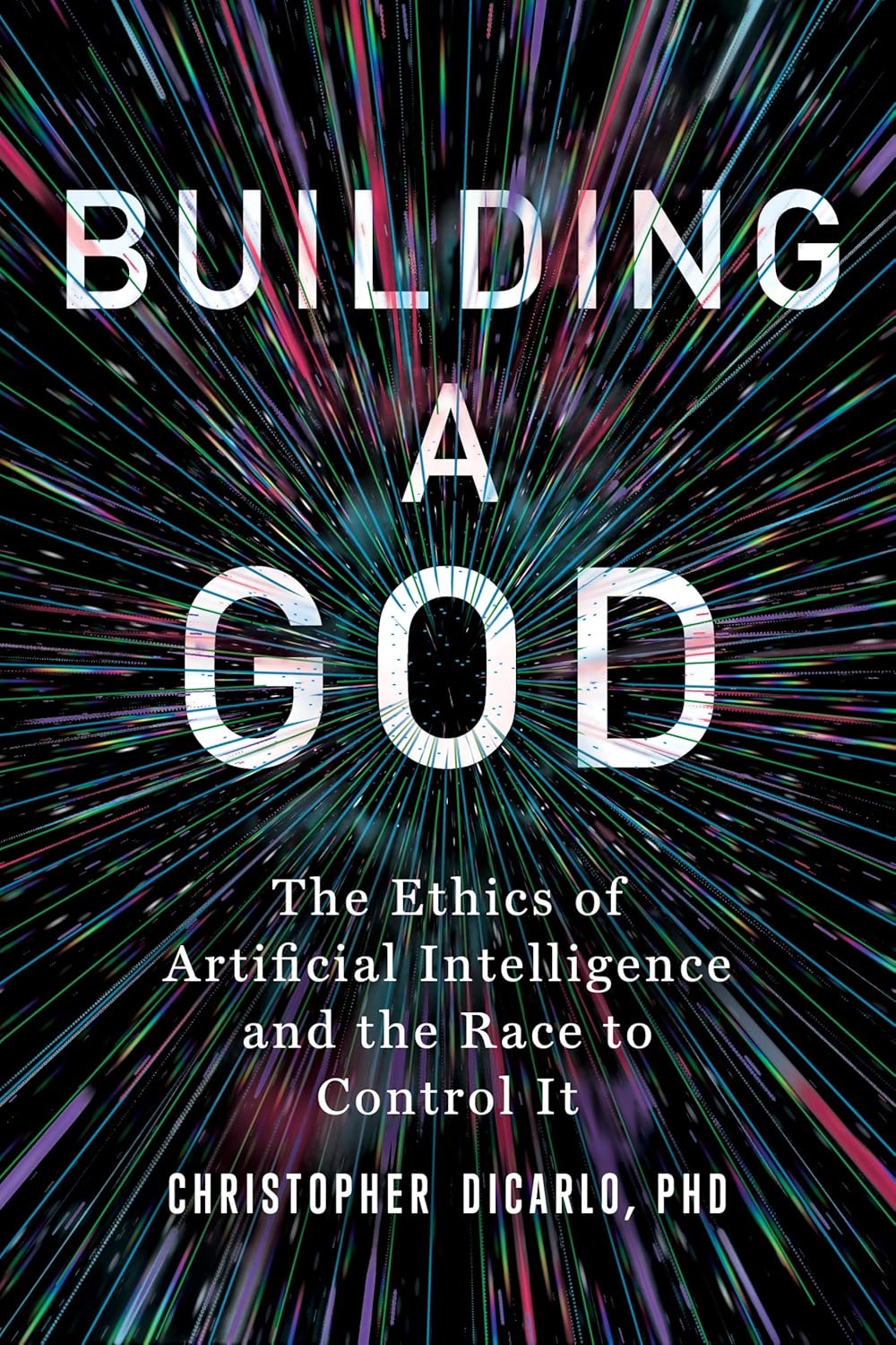 Building a God: The Ethics of Artificial Intelligence and the Race to ...