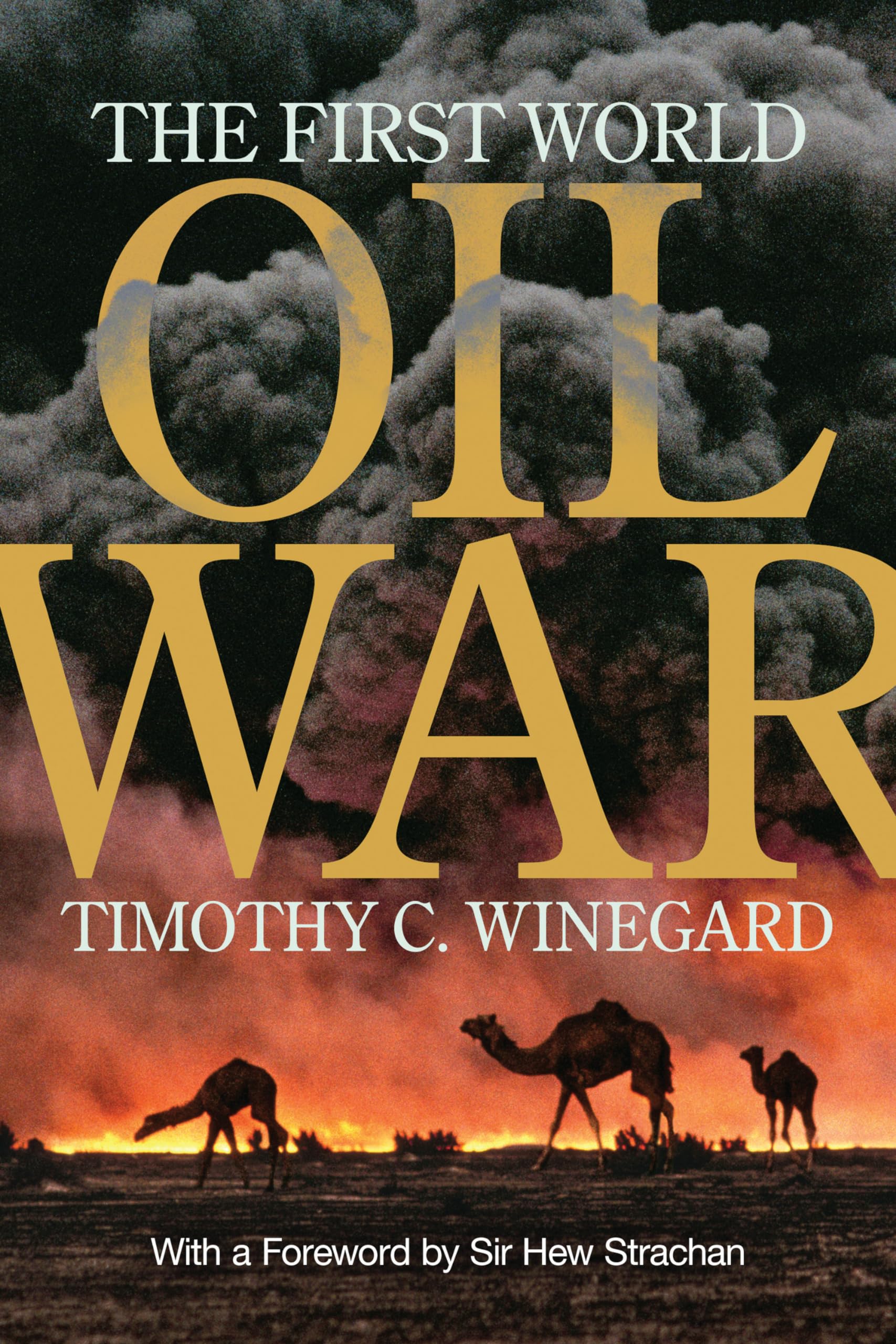 The First World Oil War: Winegard, Timothy C., Strachan, Sir Hew ...