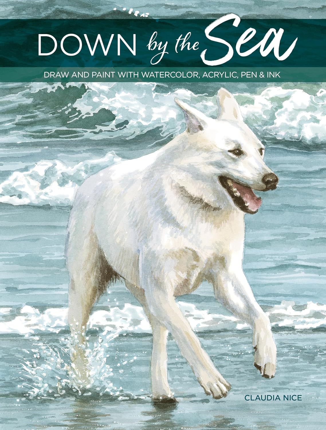 Down by the Sea: Draw and Paint with Watercolor, Acrylic, Pen & Ink ...