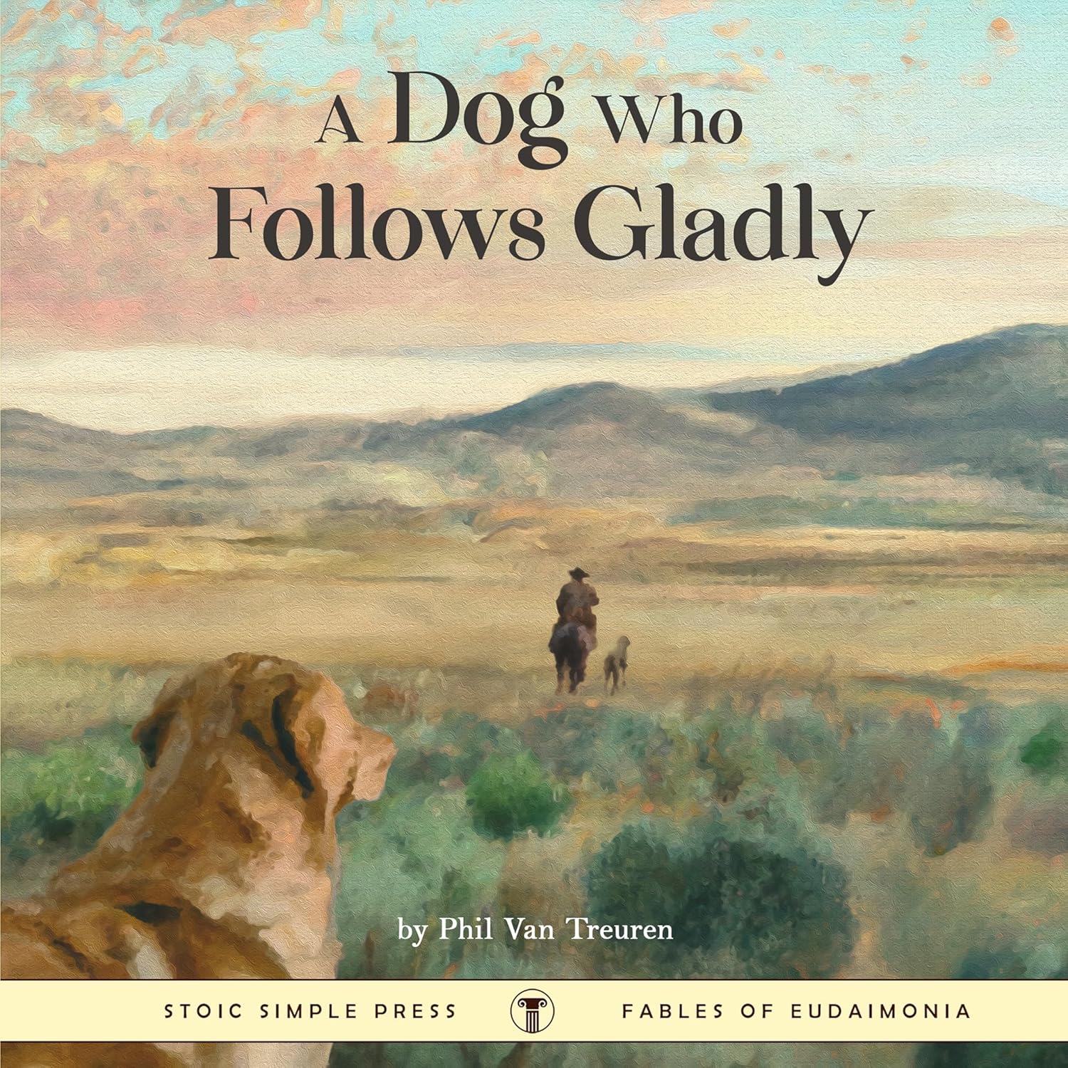 A Dog Who Follows Gladly (Fables of Eudaimonia): Phil Van Treuren ...