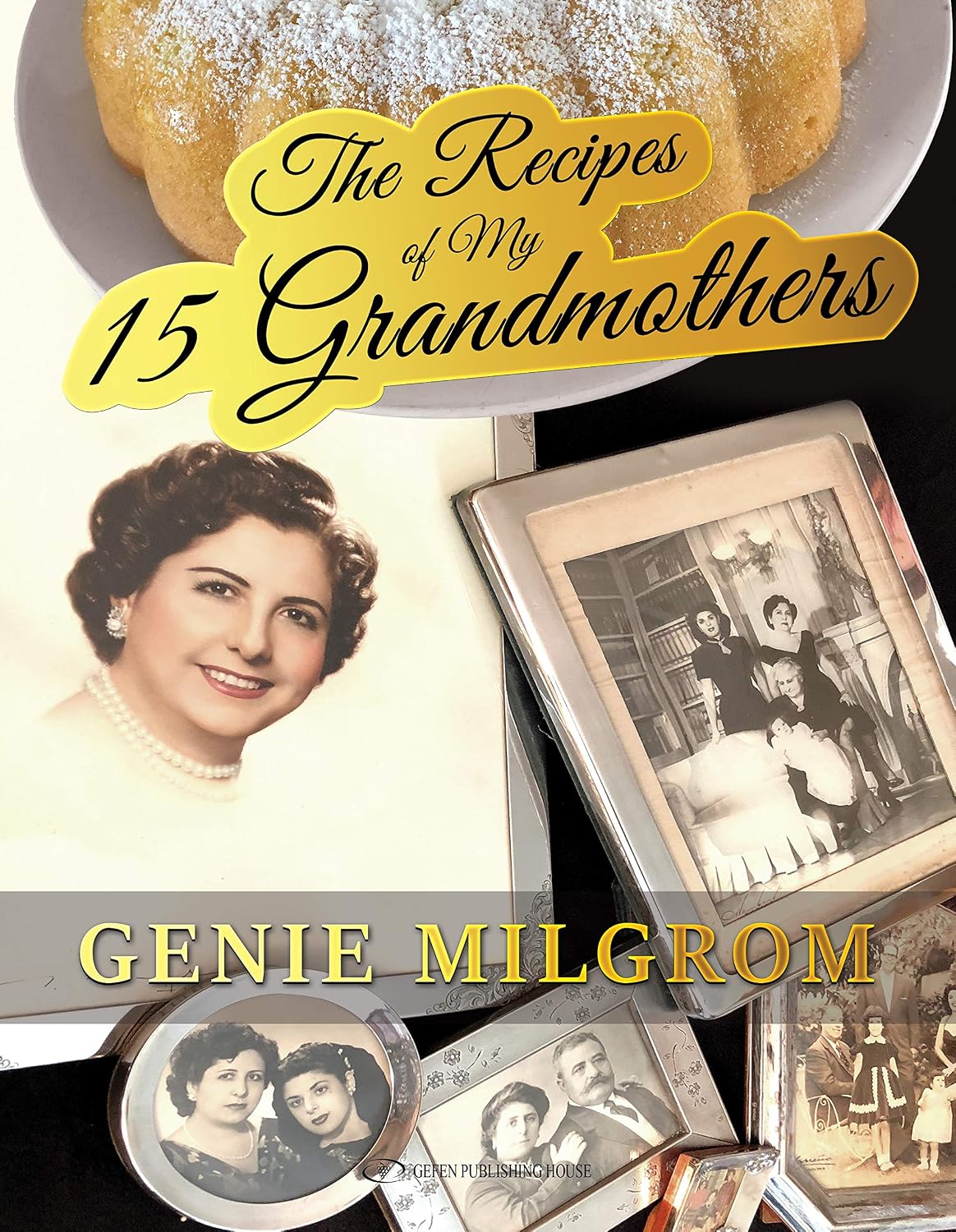 Recipes of My 15 Grandmothers: Unique Recipes and Stories from the ...