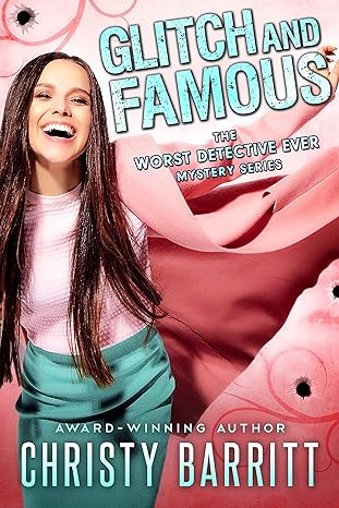 Glitch and Famous (The Worst Detective Ever Book 10) - Kindle edition by Barritt, Christy ...