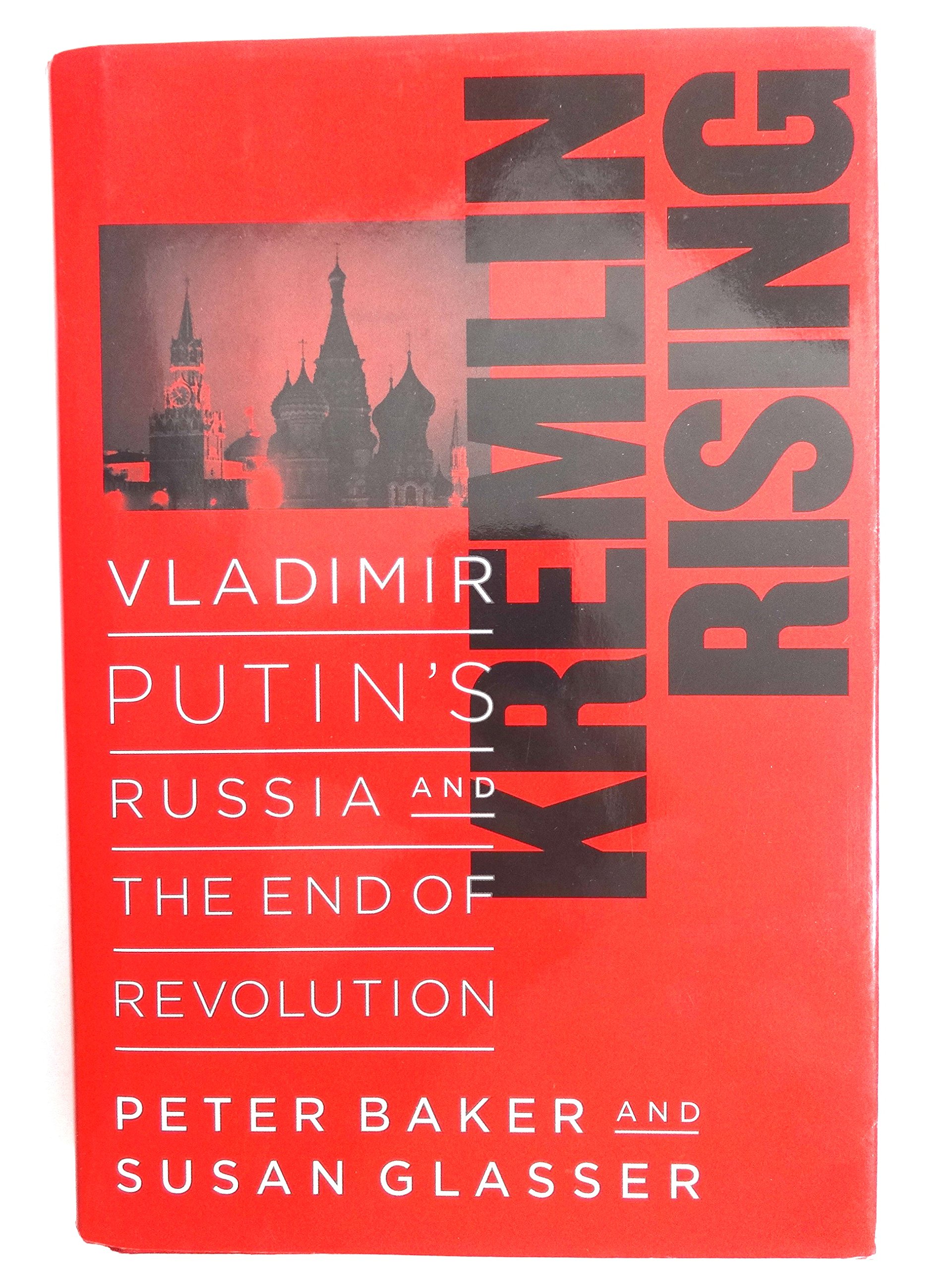 Kremlin Rising: Vladimir Putin's Russia and the End of Revolution ...