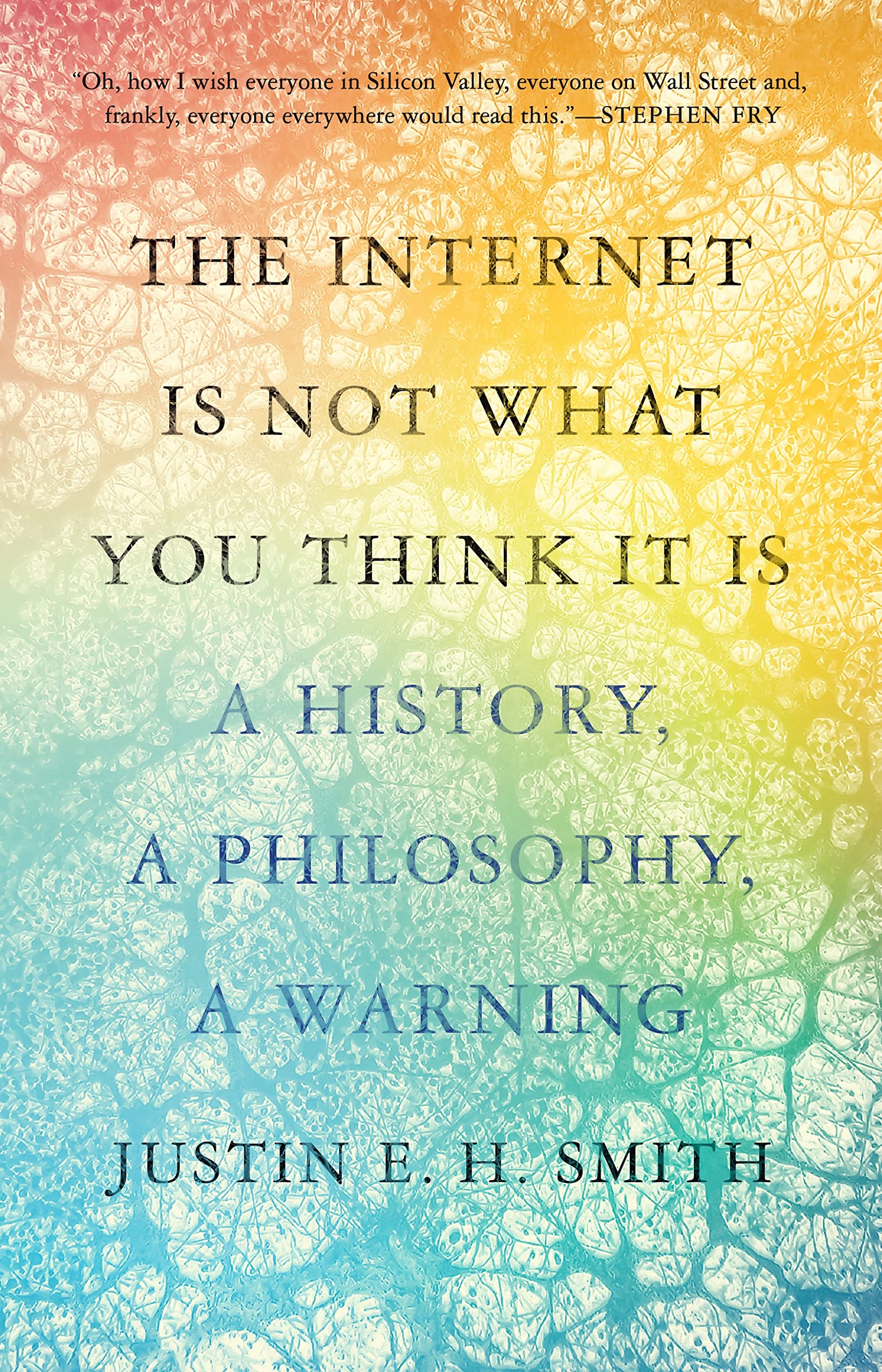 The Internet Is Not What You Think It Is: A History, a Philosophy, a ...