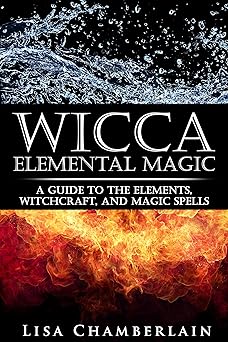 Wicca Elemental Magic: A Guide to the Elements, Witchcraft, and Magic ...