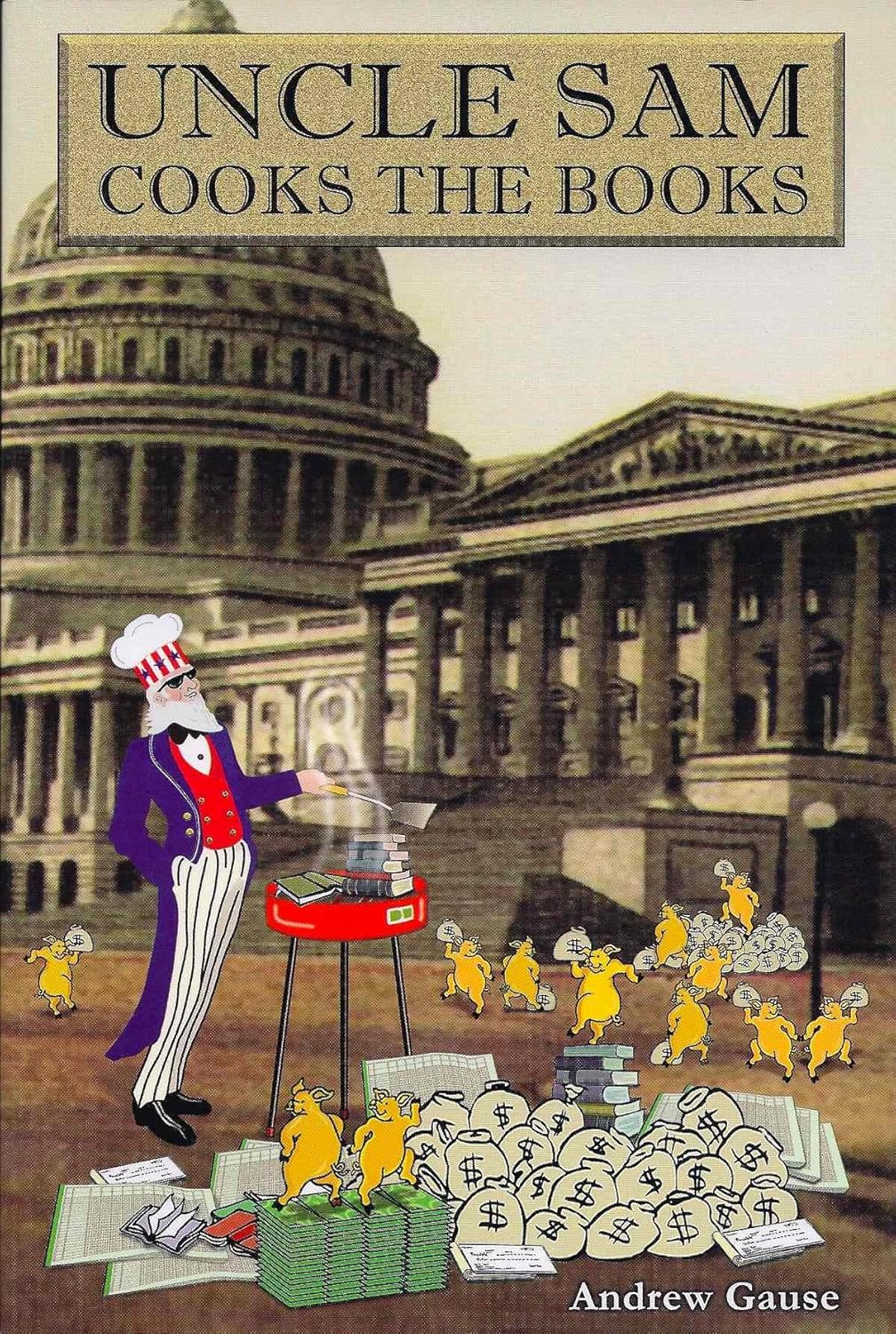 Uncle Sam Cooks The Books: Andrew Gause: 9780965658935: Amazon.com: Books