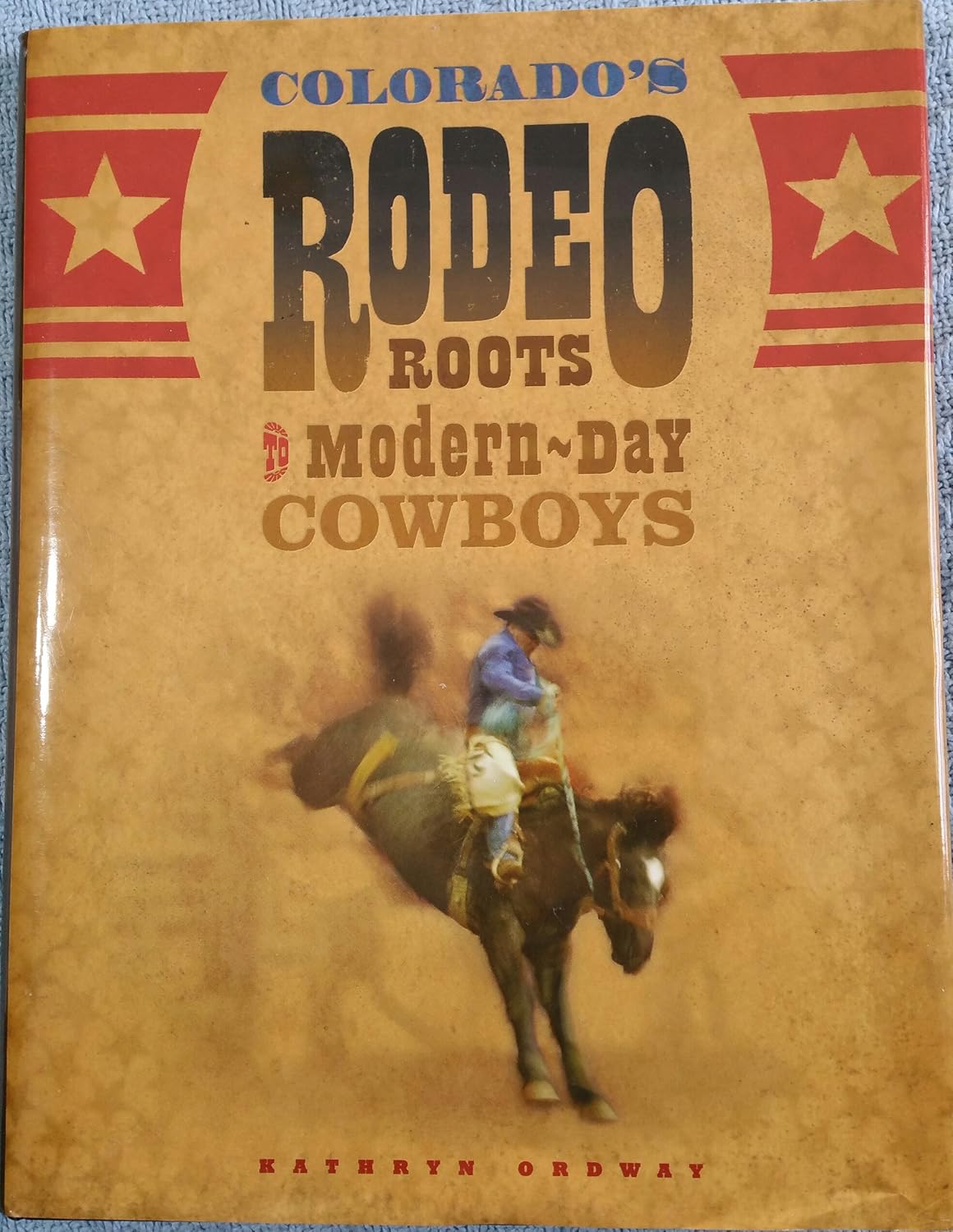 Colorado's Rodeo Roots To Modern-day Cowboys: Ordway, Kathryn ...