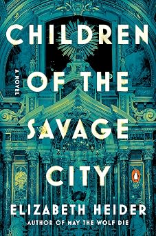 Children of the Savage City: A Novel: Heider, Elizabeth: 9780143138198 ...