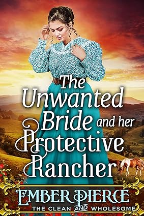 The Unwanted Bride And Her Protective Rancher: A Clean Western Historical Romance Novel - Kindle ...