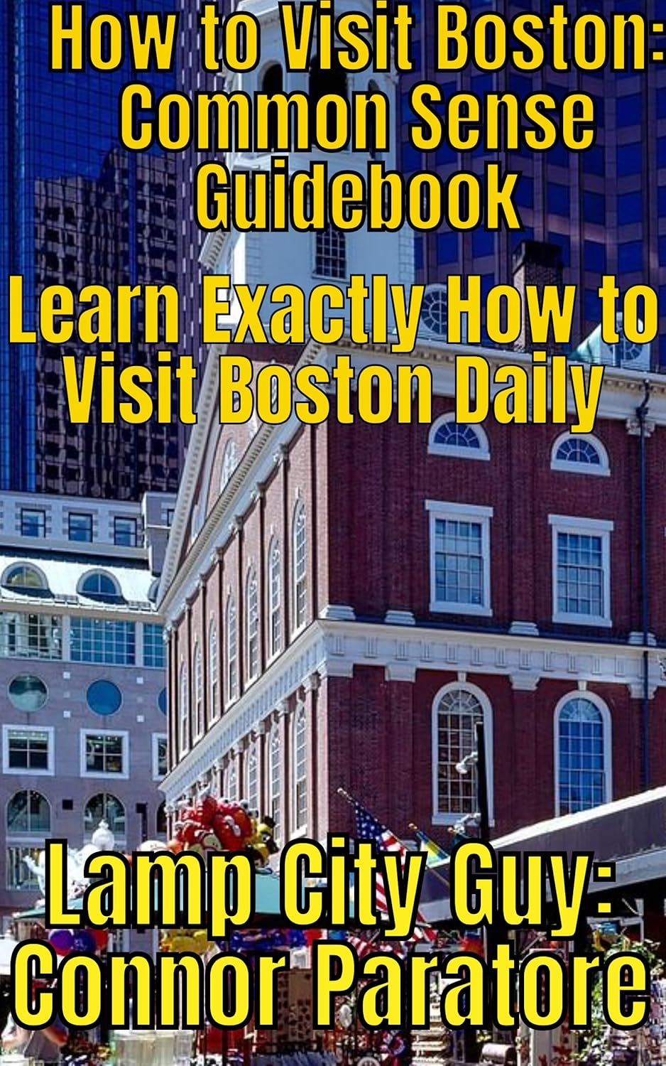 How to Visit Boston: Common Sense Guidebook: Learn Exactly How to Visit ...