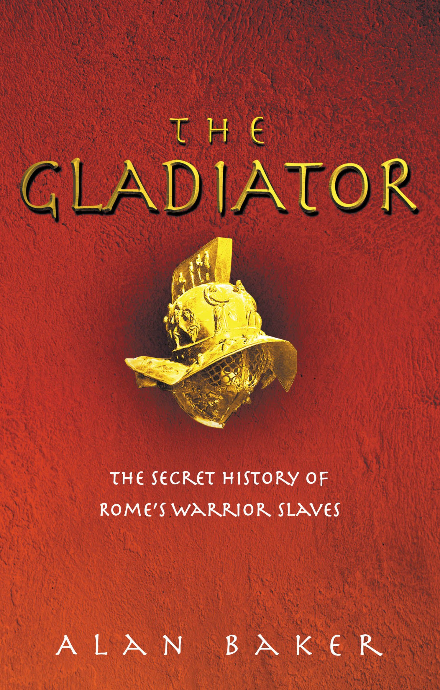The Gladiator: The Secret History of Rome's Warrior Slaves: Amazon.co ...