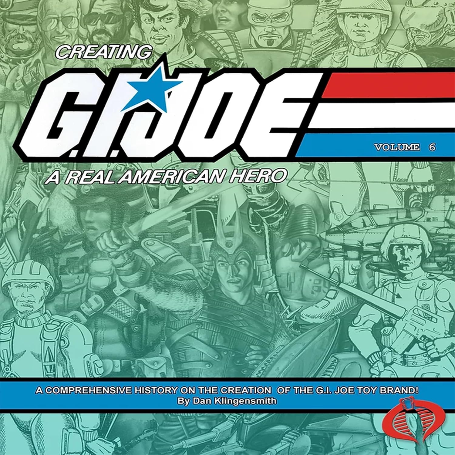 Creating G.I. Joe: A Real American Hero Volume 6: Dan Klingensmith ...
