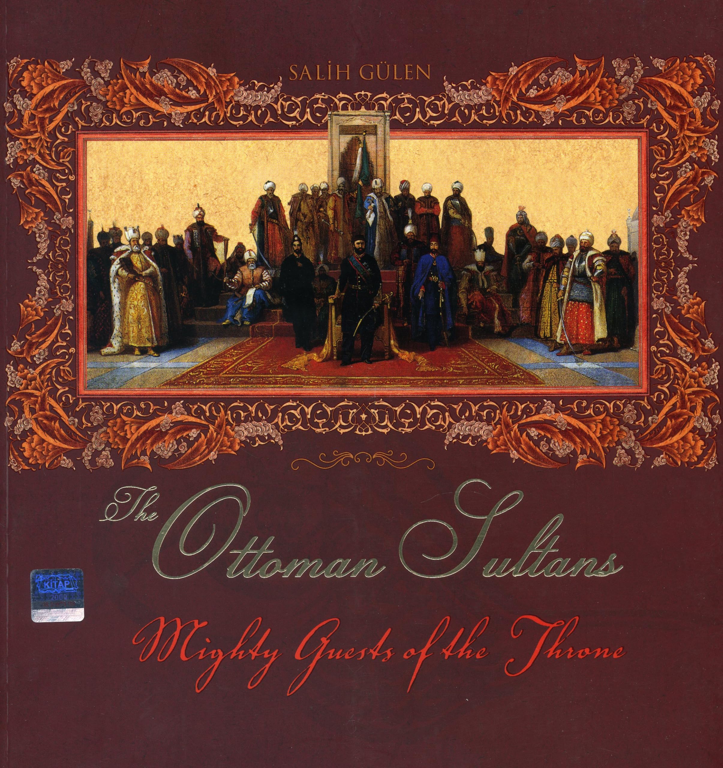 Mighty Guests of the Throne: The Ottoman Sultans: Gulen, Salih ...