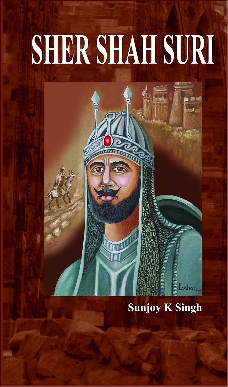 Sher Shah Suri: Amazon.co.uk: Sunjoy K Singh: 9788193052747: Books