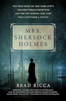 Mrs. Sherlock Holmes: The True Story of New York City's Greatest Female ...