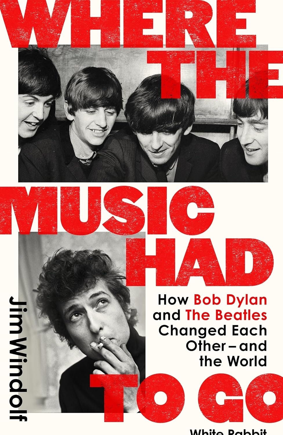 Where the Music Had to Go: How Bob Dylan and The Beatles Changed Each ...