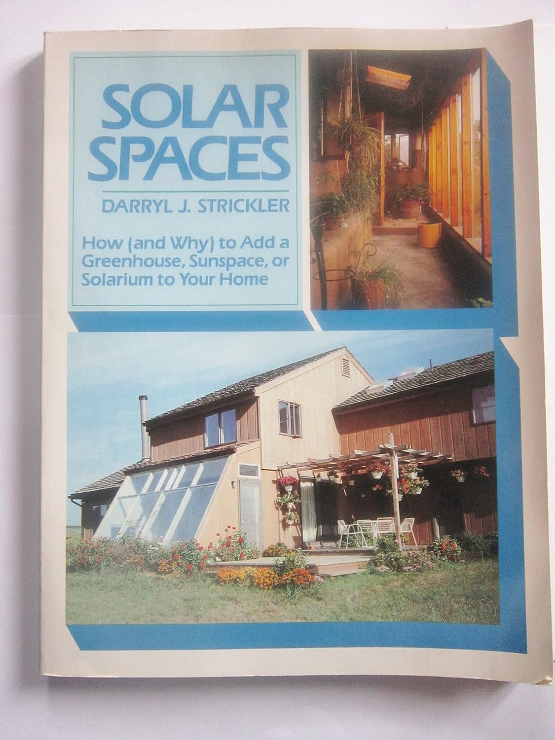 Solarspaces: How and Why to Add a Greenhouse, Sunspace or Solarium to ...