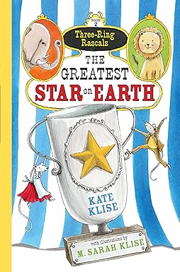 The Greatest Star on Earth (Three-Ring Rascals, 2): Klise, Kate, Klise ...