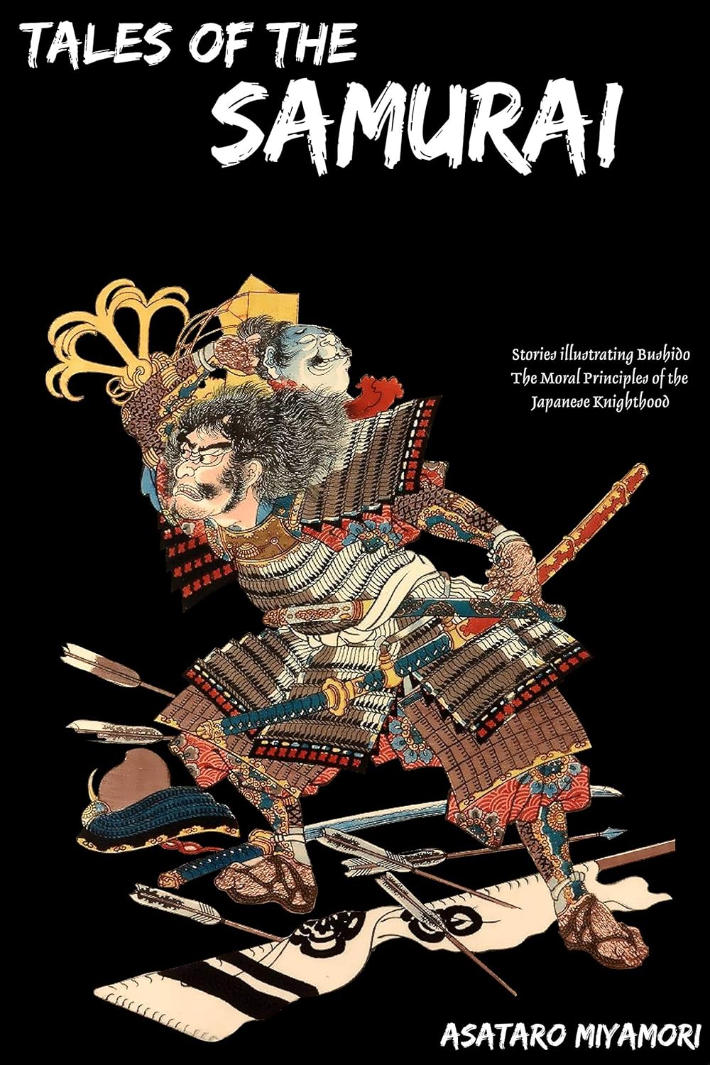 Tales of the Samurai: Stories illustrating Bushido, the Moral ...