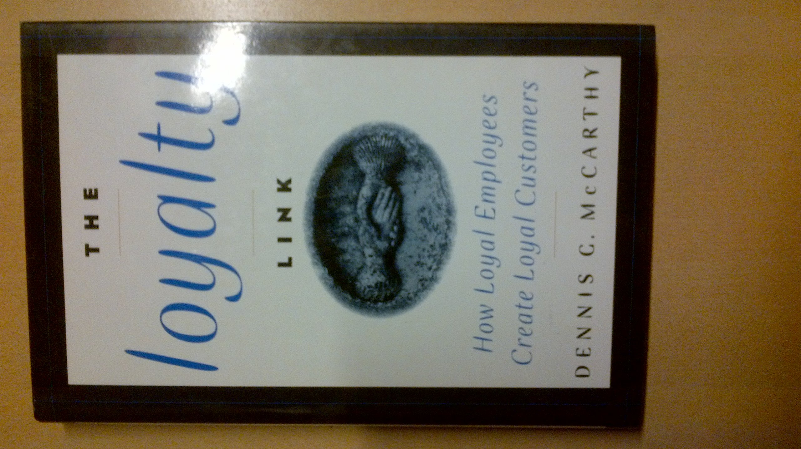 The Loyalty Link: How Loyal Employees Create Loyal Customers: McCarthy ...