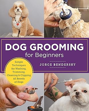 Dog Grooming for Beginners: Simple Techniques for Washing, Trimming ...