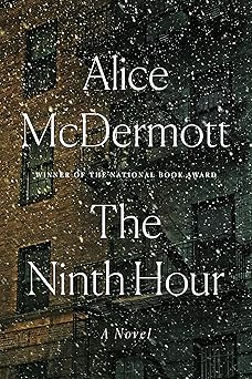 The Ninth Hour: A Novel: McDermott, Alice: 9780374280147: Amazon.com: Books