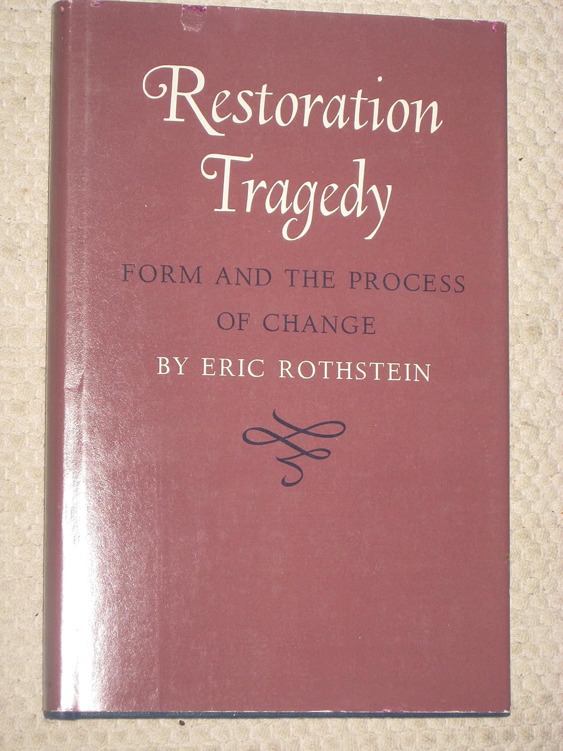 Restoration Tragedy: Form and Process of Change: Rothstein, Eric ...
