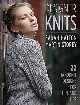 Designer Knits: Sarah Hatton & Martin Storey: 22 Handknit Designs for ...