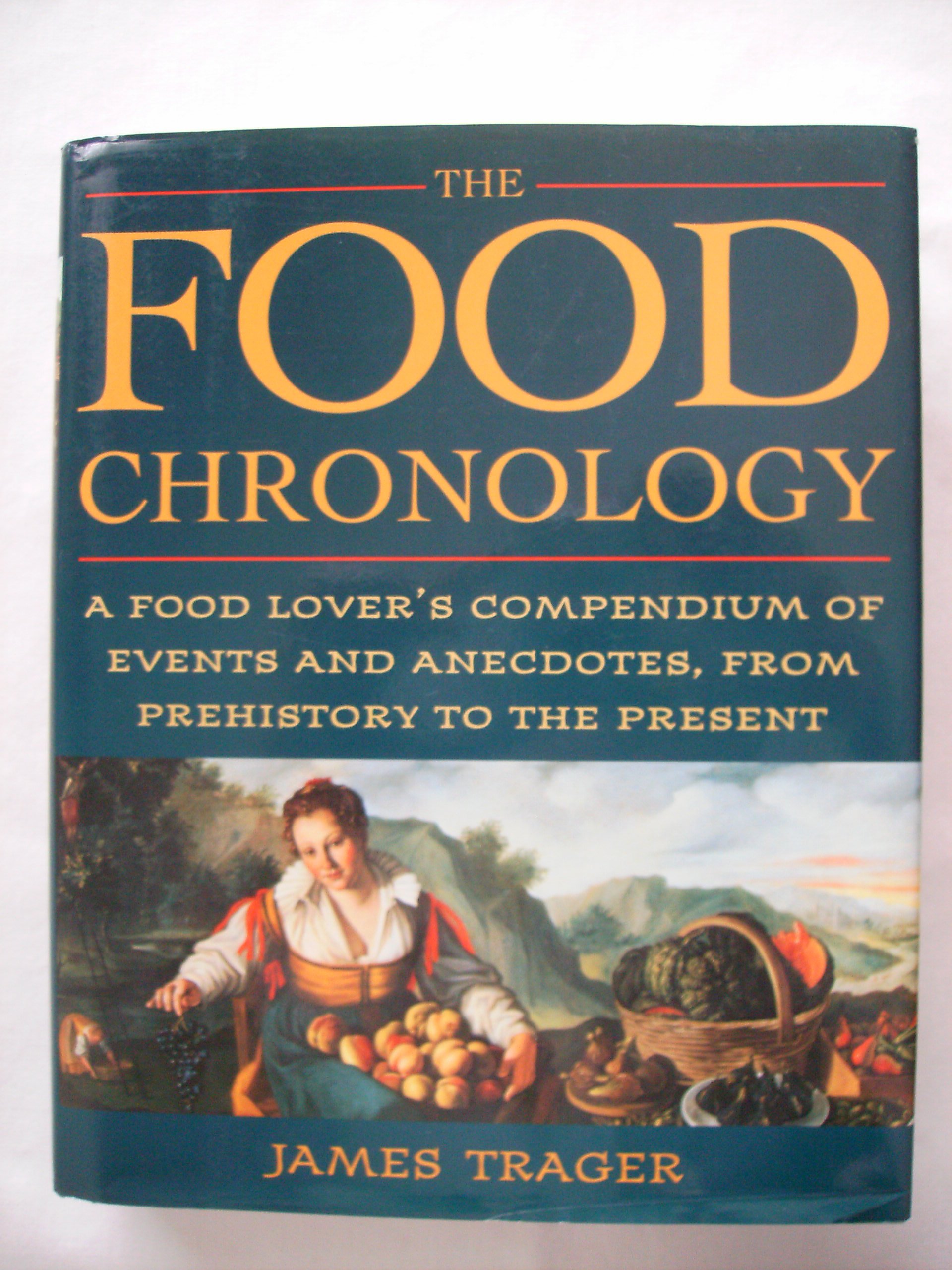 The Food Chronology: A Food Lover's Compendium of Events and Anecdotes ...