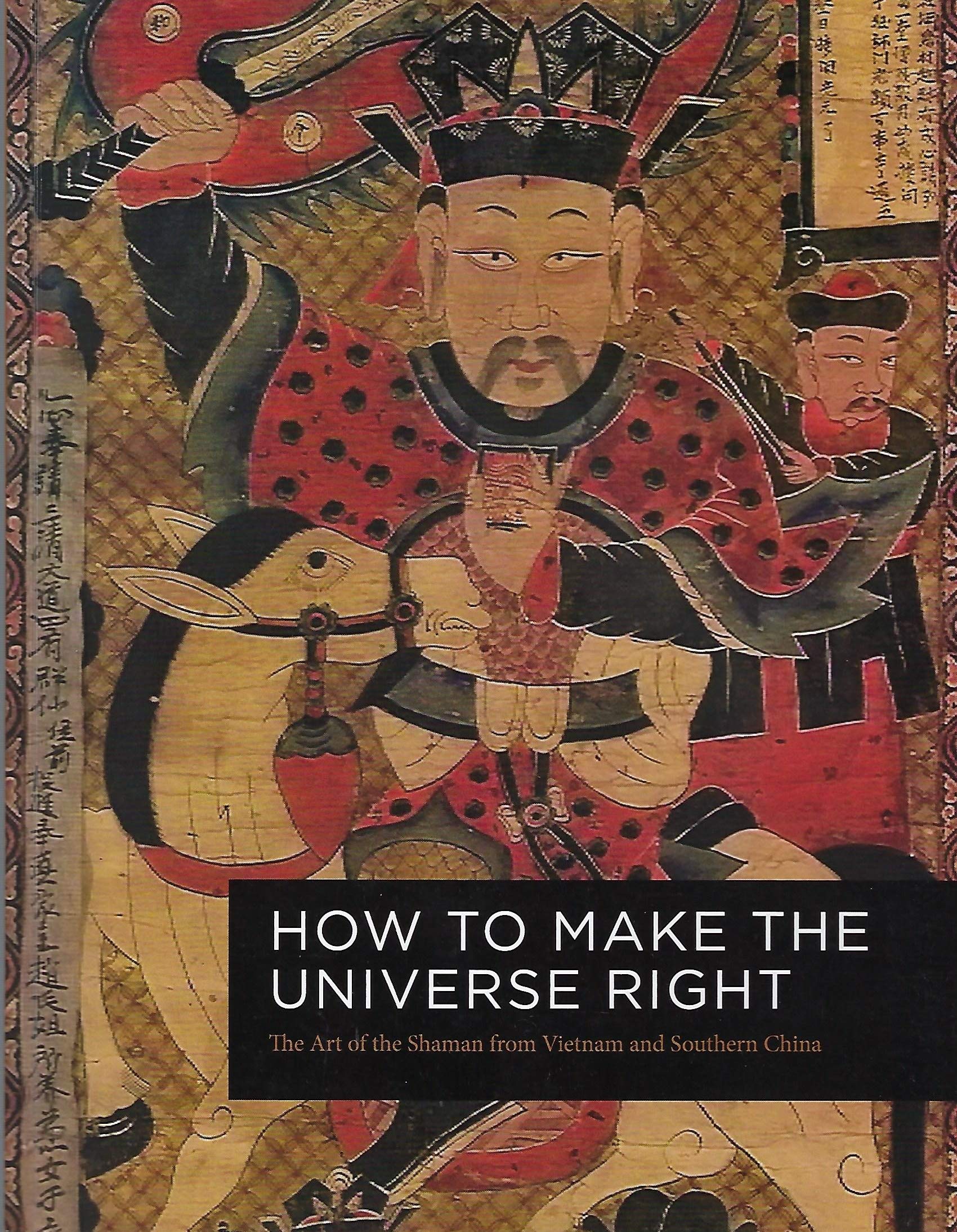 How to Make the Universe Right : The Art of the Shaman from Vietnam and ...