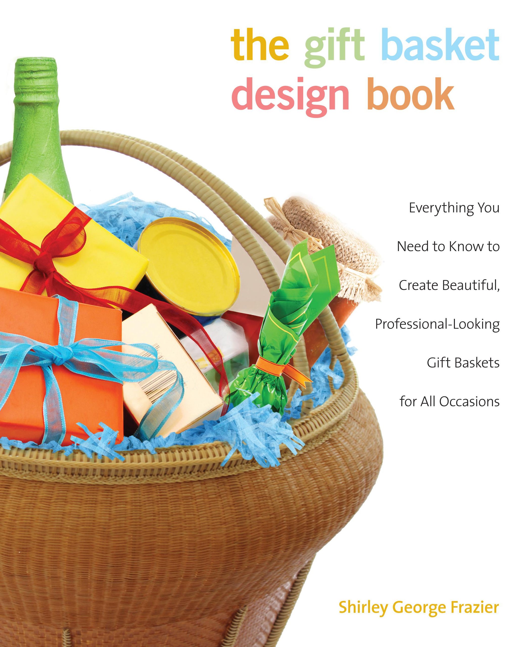 Gift Basket Design Book: Everything You Need To Know To Create ...